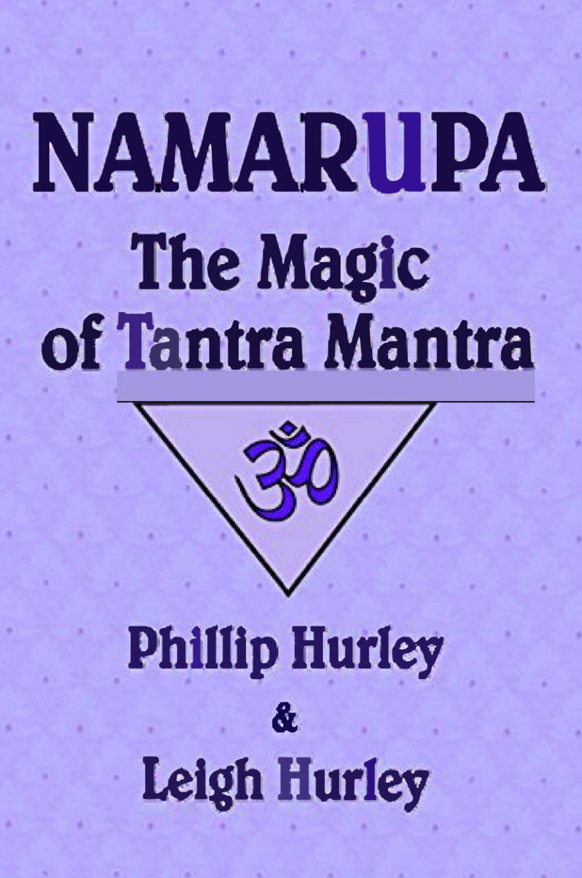 “Namarupa: The Magic of Tantra Mantra” by Phillip Hurley and Leigh ...